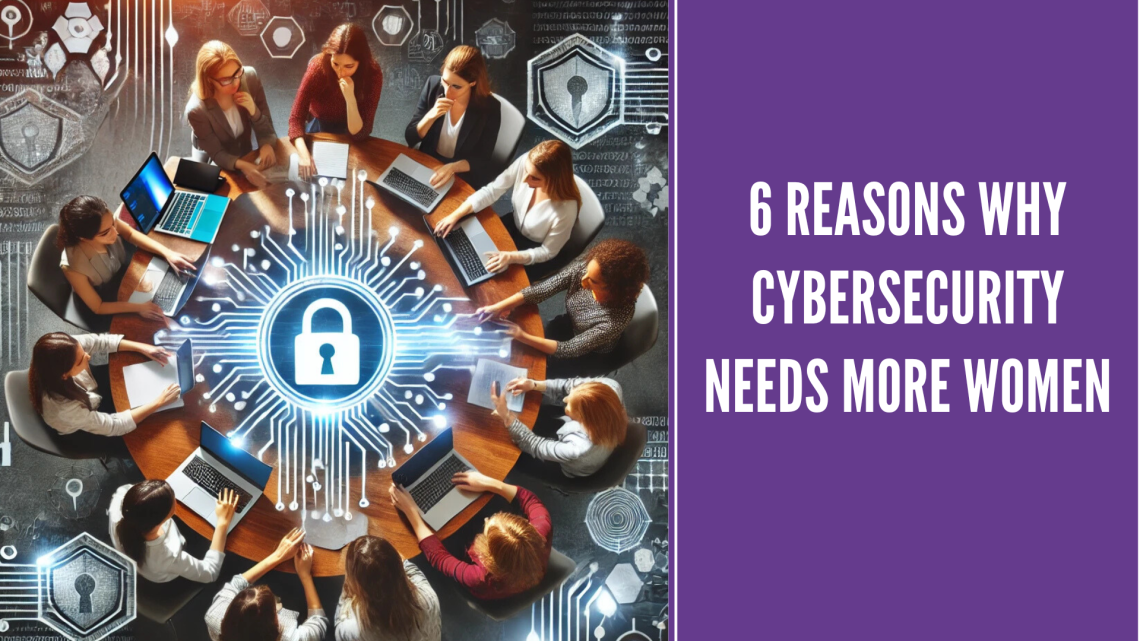6 Reasons why cybersecurity needs more women | Women in Tech Network